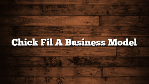Chick Fil A Business Model - ItsTimeForBusiness