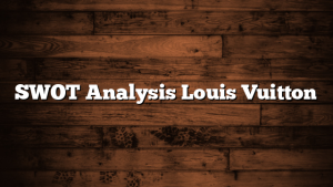 SWOT Analysis Louis Vuitton - ItsTimeForBusiness