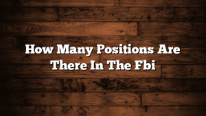 How Many Positions Are There In The Fbi - ItsTimeForBusiness