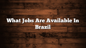 What Jobs Are Available In Brazil - ItsTimeForBusiness